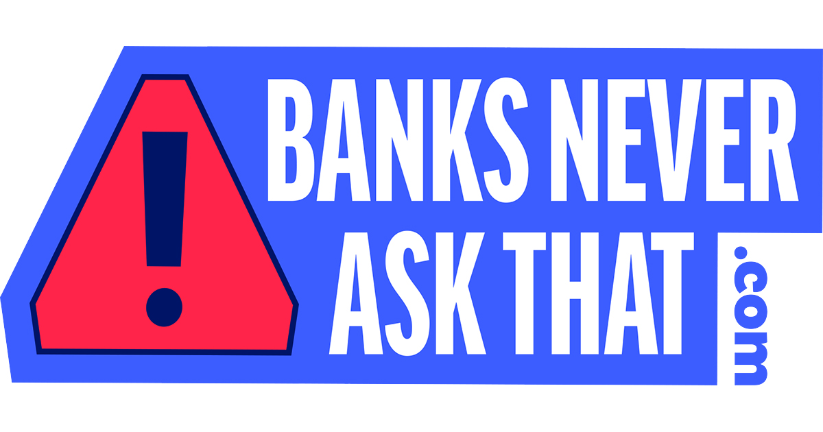 Banks Never Ask That