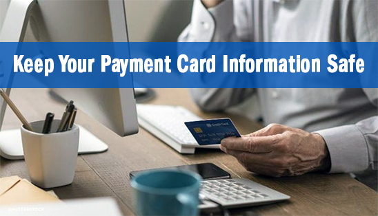 Keep Your Payment Card Information Safe