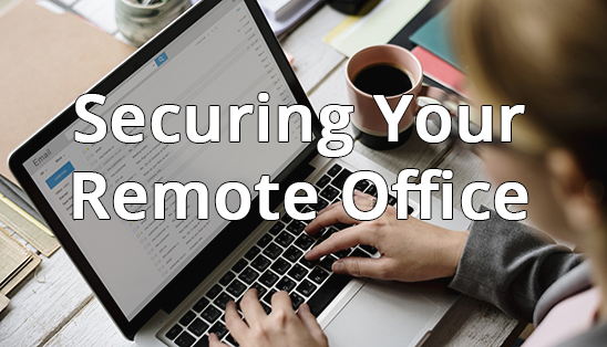 Securing Your Remote Office
